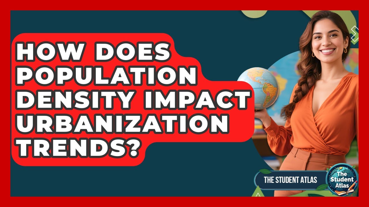 How Does Population Density Impact Urbanization Trends? - The Student Atlas