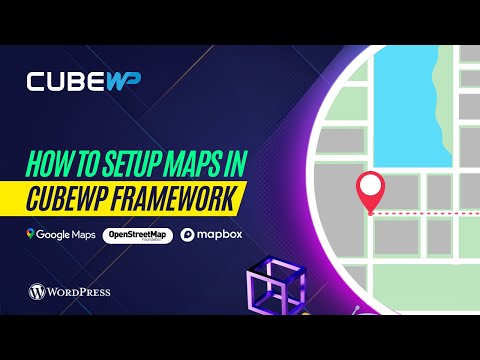 CubeWP Framework: How to Setup Google Maps, OpenStreetMap, or Mapbox