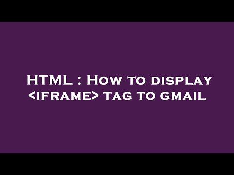 HTML : How to display iframe tag to gmail