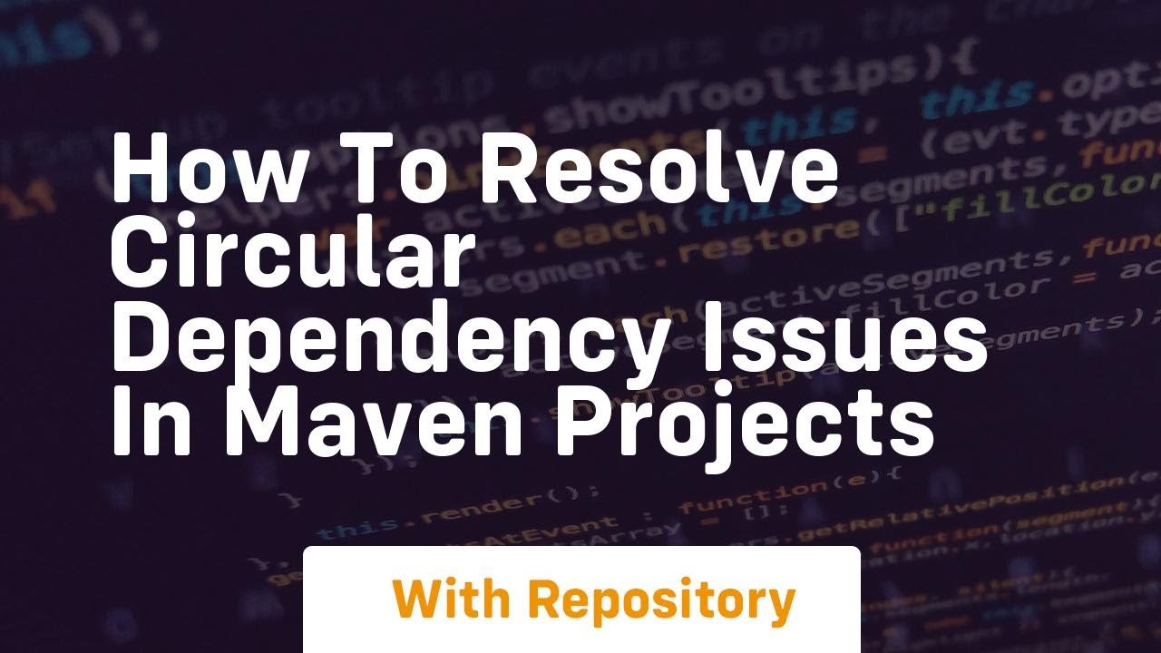 how to resolve circular dependency issues in maven projects