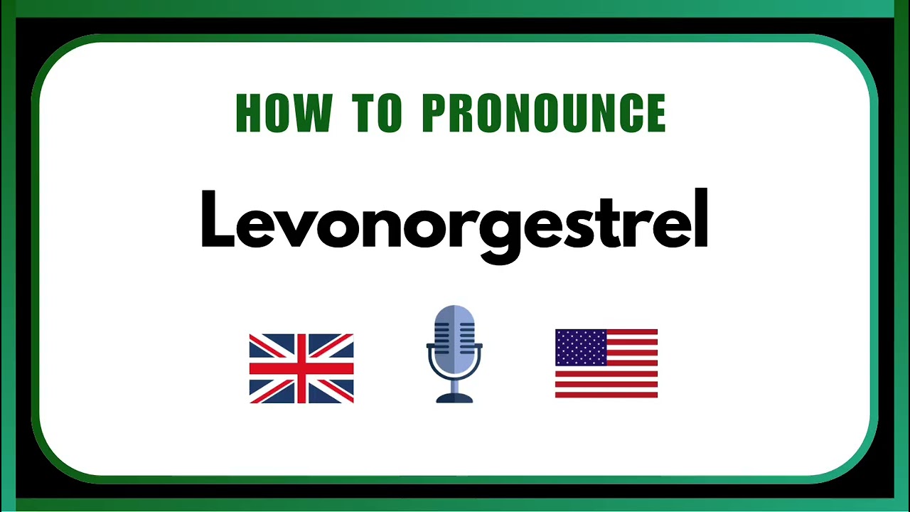 How to Pronounce Levonorgestrel Correctly (Easy Step-by-Step Guide)
