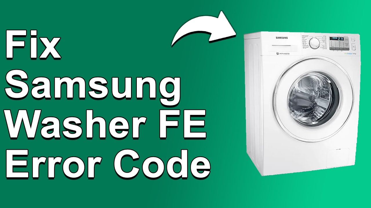 Samsung Washer FE Error Code (Washer's Drying Unit Problem - The Causes And How To Solve FE Error)