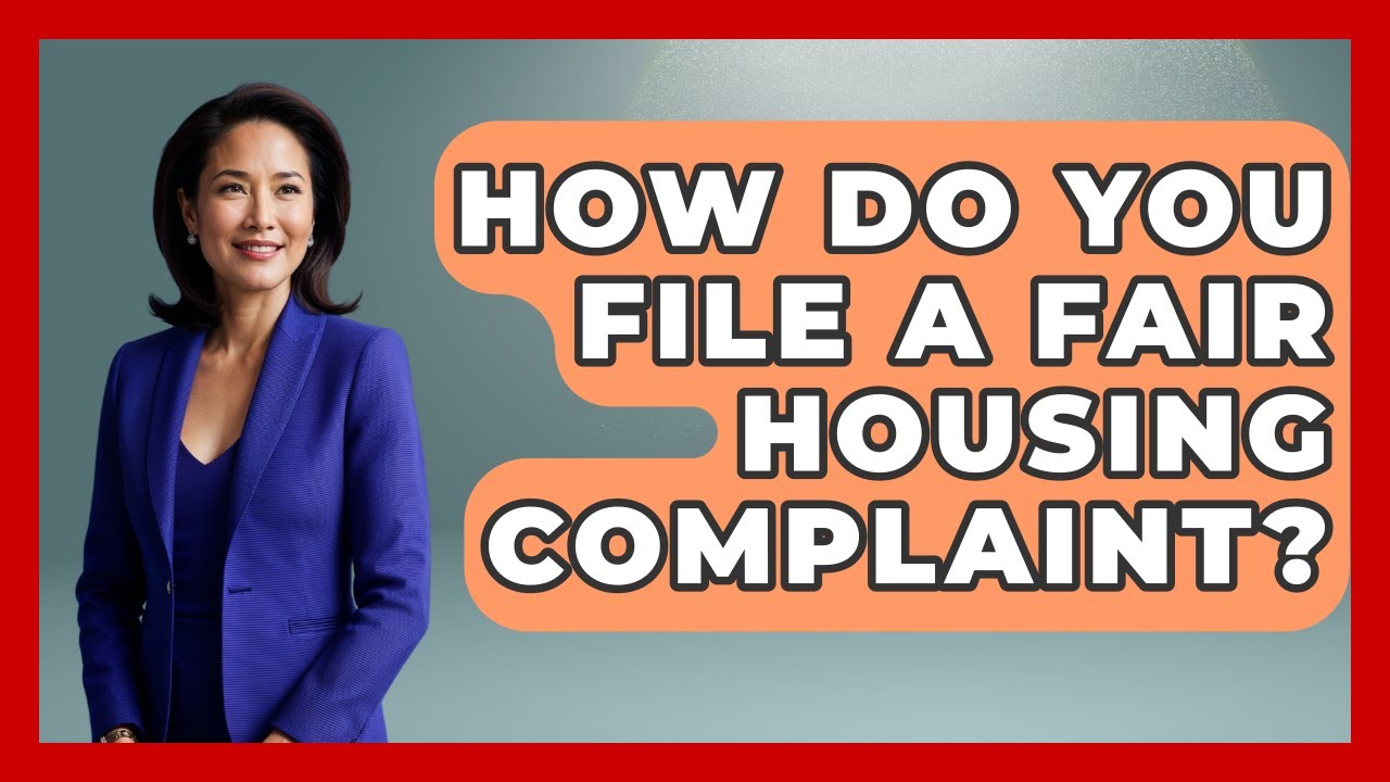 How Do You File A Fair Housing Complaint? - Your Civil Rights Guide