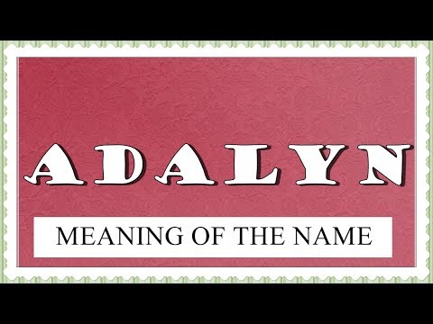 MEANING OF THE NAME ADALYN, FUN FACTS HOROSCOPE