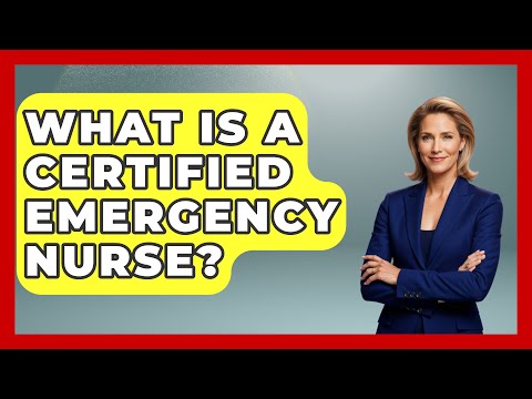 What Is A Certified Emergency Nurse? - Nursing Knowledge Exchange