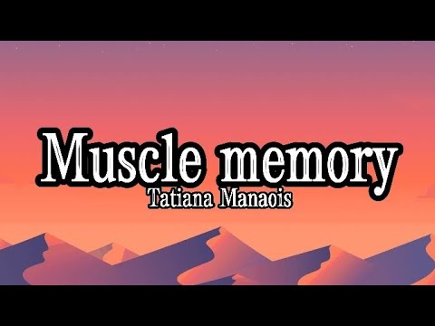 Tatiana Manaois || Muscle memory (lyrics)
