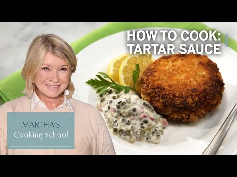 How to Make Martha Stewart's Tartar Sauce | Martha's Cooking School | Martha Stewart