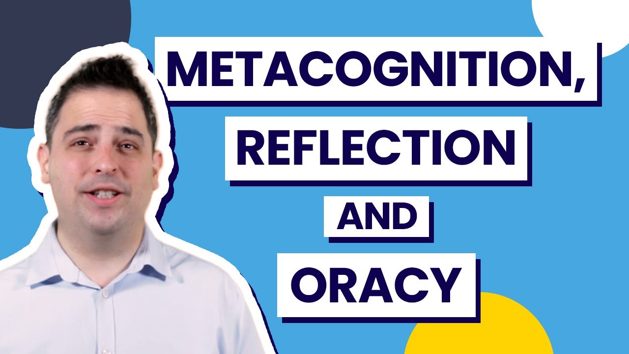 How To Use Oracy & Reflection To Boost Students’ Metacognition