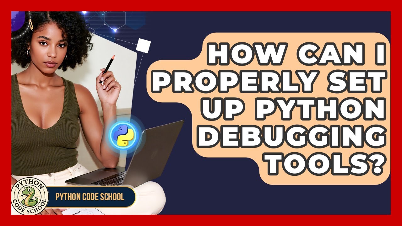 How Can I Properly Set Up Python Debugging Tools? - Python Code School