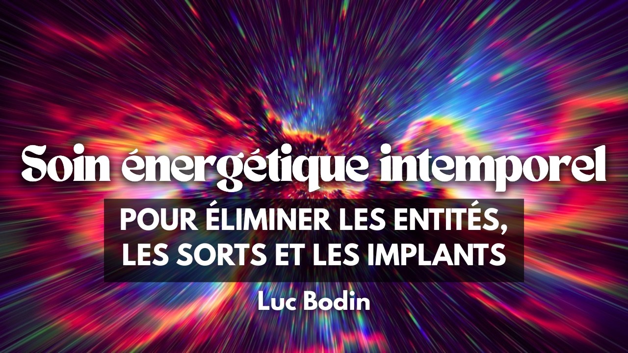 Soin énergétique intemporel pour éliminer les entités, les sorts et les implants