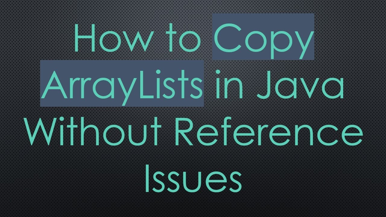 How to Copy ArrayLists in Java Without Reference Issues