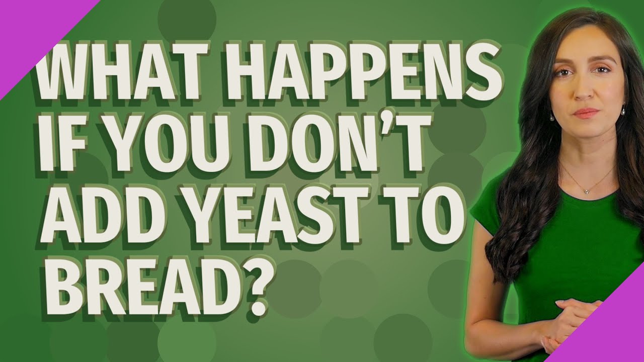 What happens if you don't add yeast to bread?