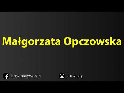 How To Pronounce Malgorzata Opczowska
