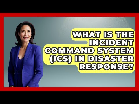 What Is The Incident Command System (ICS) In Disaster Response? - High Stakes Jobs