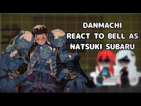 Danmachi React to Bell as Subaru Natsuki | Re:zero/ Danmachi | Anime | Gacha react [ENG/RU]