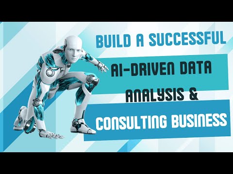 A GUIDE TO BUILDING A PROFITABLE AI-DRIVEN DATA ANALYSIS AND CONSULTING BUSINESS