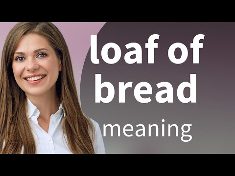Understanding "Loaf of Bread"