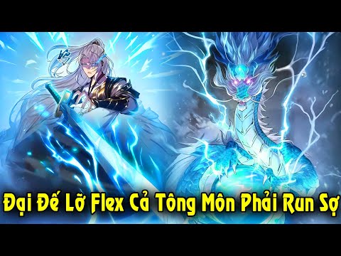 Full Trọn Bộ | Đại Đế Lỡ Flex Quá Mạnh Khiến Cả Tông Môn Đều Phải Run Sợ | Review Truyện