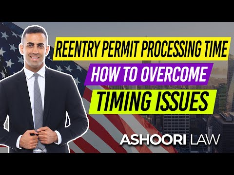 Reentry Permit Processing Time: How to Overcome Timing Issues