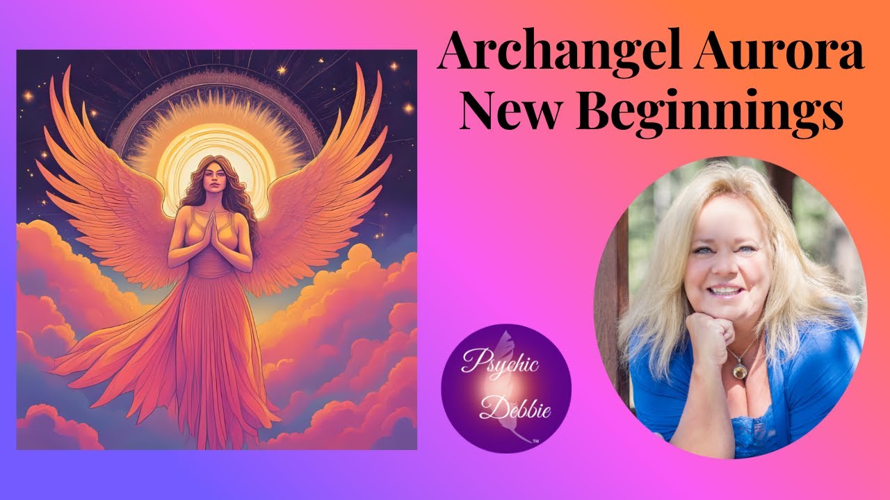 Archangel Aurora,  New Beginnings #healing, #angel #prayers #frequency  #psychicdebbiegriggs