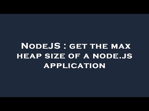 NodeJS : get the max heap size of a node.js application