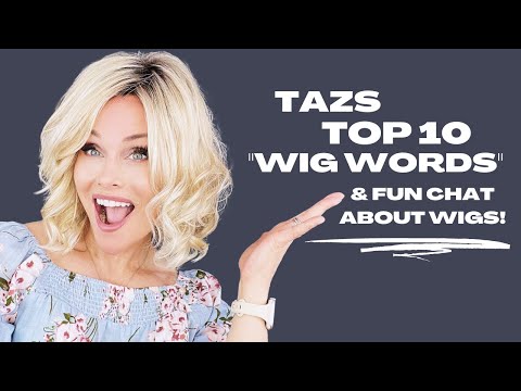 TAZ'S TOP 10 "WIG WORDS" & CHAT ABOUT WIGS❣️WIGS are BETTER than REAL HAIR!❣️HEAR THIS MESSAGE!❣️