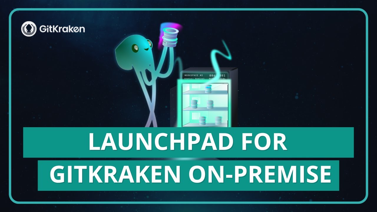 GitKraken Desktop 101 Ep 30: Use the On-Prem Launchpad | Your Self-Hosted Workflow Hub