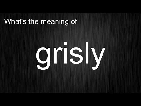 What's the meaning of "grisly", How to pronounce grisly?