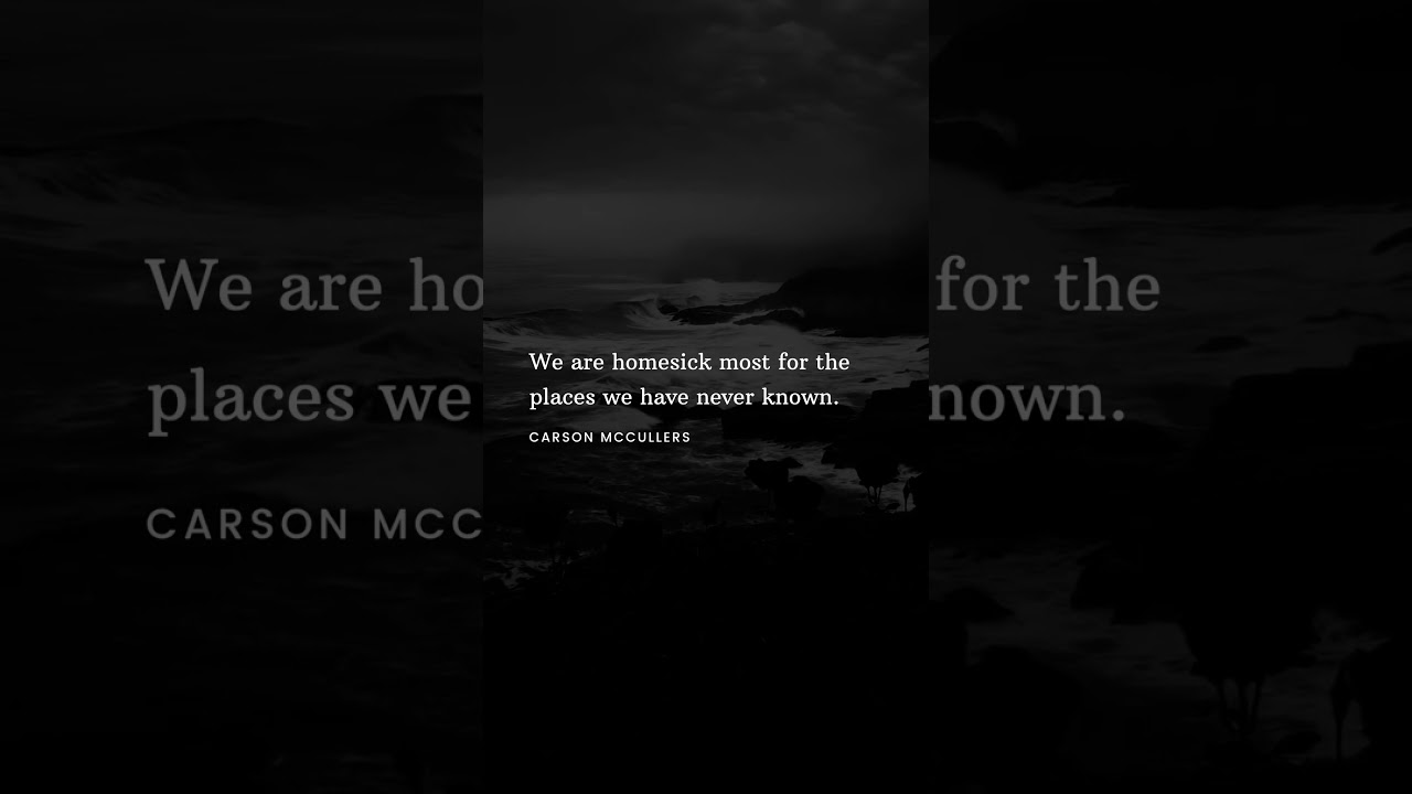 Homesick for places we never knew. #carsonmccullers #soulquotes