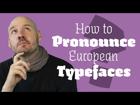 The Pronunciation of European Typefaces