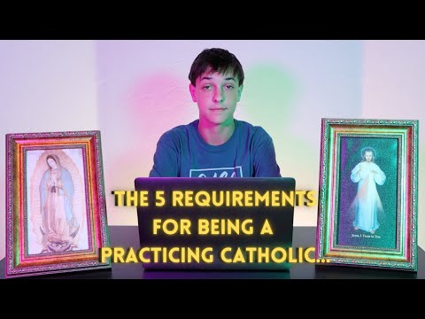 The 5 Requirements For Being A Practicing Catholic...