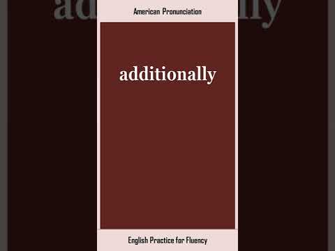 additionally, How to Say or Pronounce ADDITIONALLY in American, British English, Pronunciation