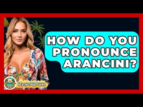 How Do You Pronounce Arancini? - Beach Tour Guide