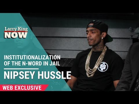 Nipsey Hussle On The Institutionalization Of The N-Word In Jail
