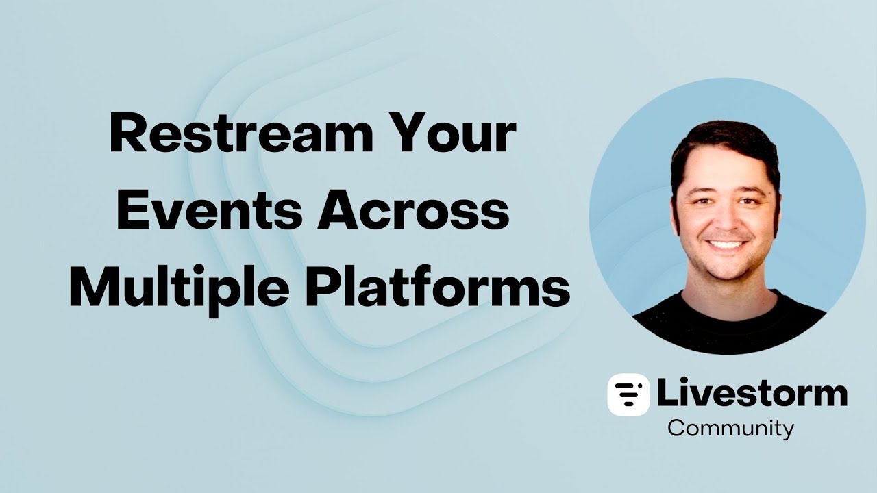 Livestorm Community : Restream Your Events Across Multiple Platforms