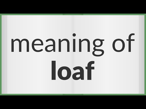 Loaf | meaning of Loaf