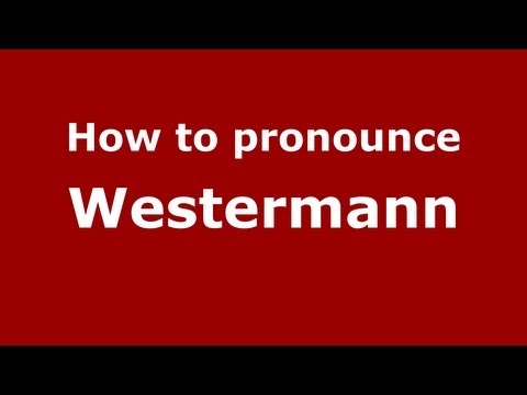 How to Pronounce Westermann - PronounceNames.com