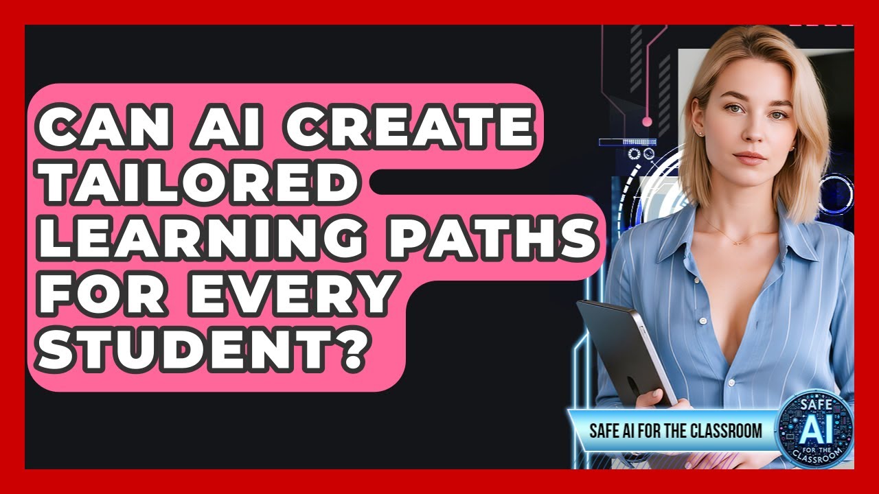 Can AI Create Tailored Learning Paths For Every Student? - Safe AI for The Classroom