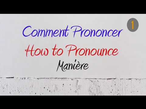 How to Pronounce – Comment Prononcer : Manière (Way / Manner / Fashion)