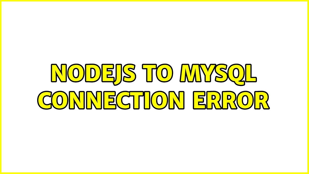 nodejs to mysql connection error (3 Solutions!!)