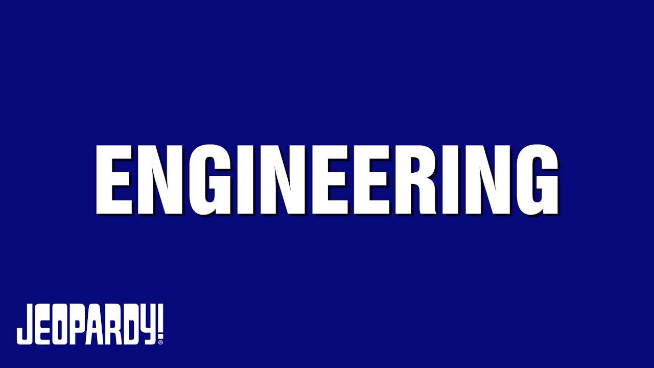Engineering | Category | JEOPARDY!
