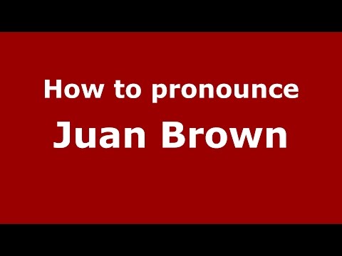 How to pronounce Juan Brown (Spanish/Argentina) - PronounceNames.com