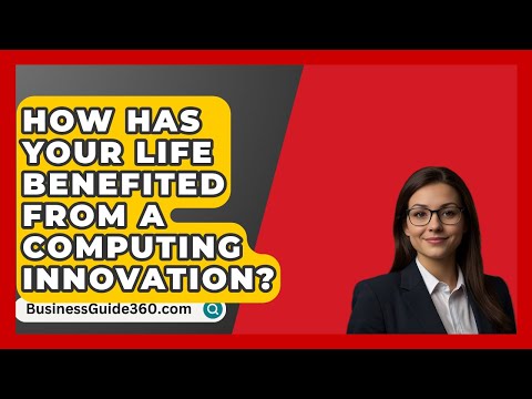 How Has Your Life Benefited From A Computing Innovation? - BusinessGuide360.com