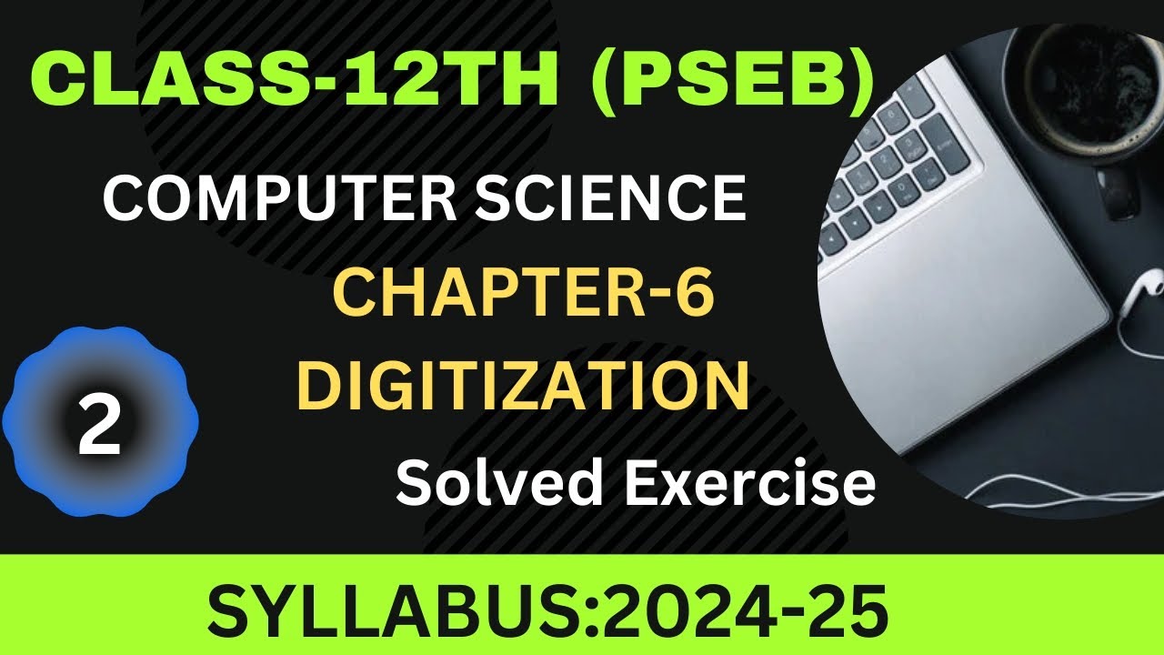 COMPUTER SCIENCE | PSEB |12TH | CHAPTER-6: DIGITIZATION| SOLVED EXERCISE |SYLLABUS:2024-25