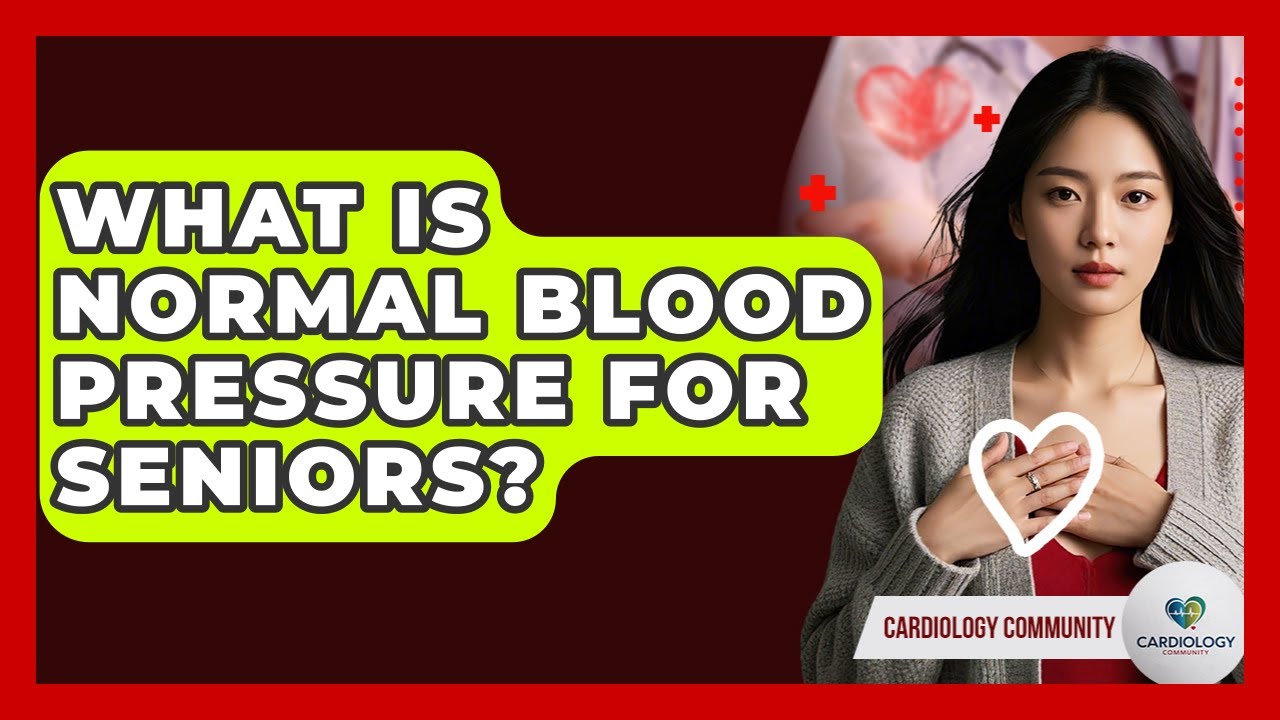 What Is Normal Blood Pressure For Seniors? - Cardiology Community