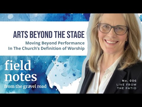 Arts Beyond the Stage: Moving Beyond Performance in the Church’s Definition of Worship