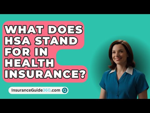 What Does HSA Stand For In Health Insurance? - InsuranceGuide360.com