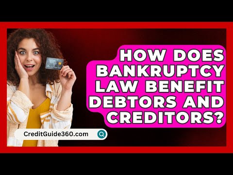 How Does Bankruptcy Law Benefit Debtors and Creditors? - CreditGuide360.com