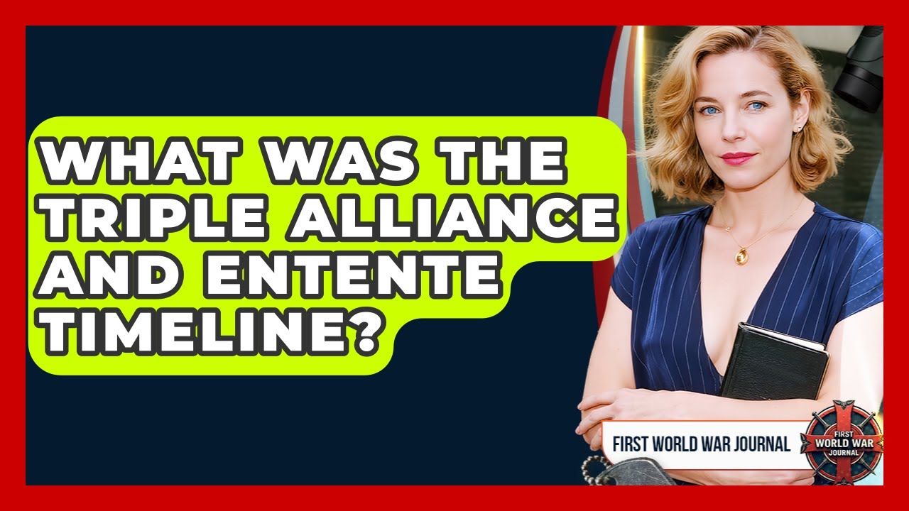 What Was The Triple Alliance And Entente Timeline? - First World War Journal