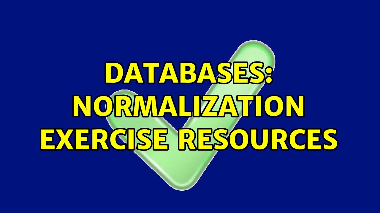 Databases: Normalization Exercise Resources (2 Solutions!!)